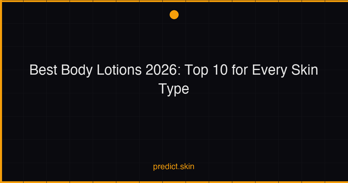Best Body Lotions 2026: Top 10 for Every Skin Type — predict.skin