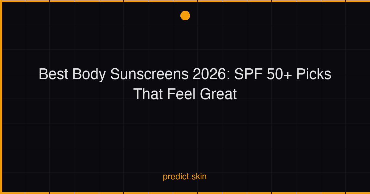 Best Body Sunscreens 2026: SPF 50+ Picks That Feel Great — predict.skin